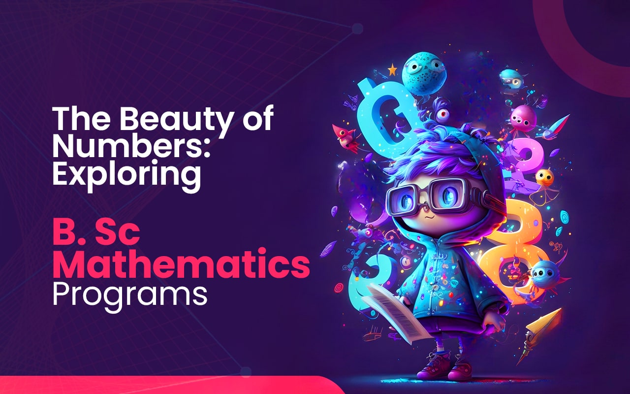 The Beauty of Numbers: Exploring B.Sc. Mathematics Programs The Beauty of Numbers: Exploring B.Sc. Mathematics Programs